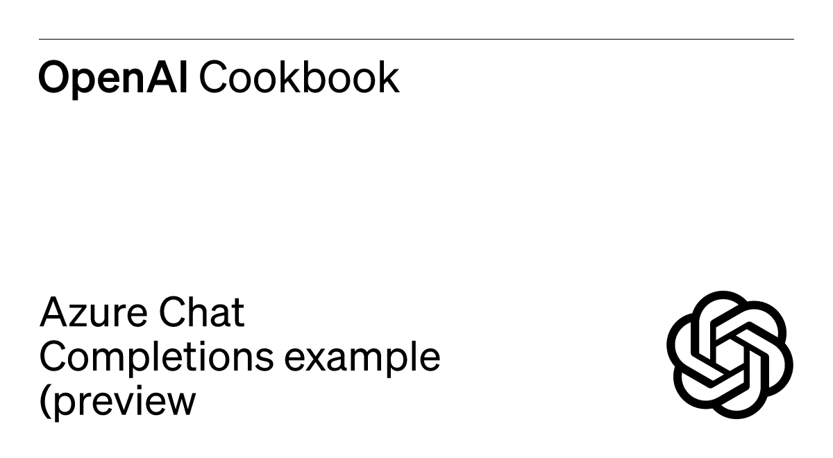 Azure Chat Completions example (preview) | OpenAI Cookbook Azure Chat Completions example (preview) | OpenAI Cookbook